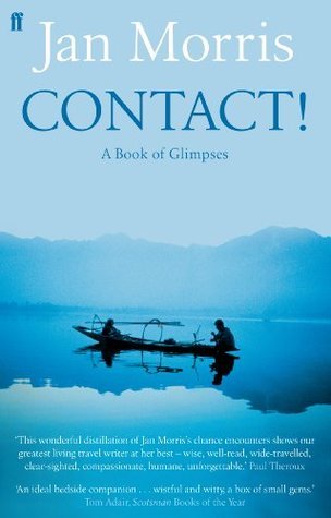 Contact!: A Book of Glimpses by Jan Morris | Goodreads