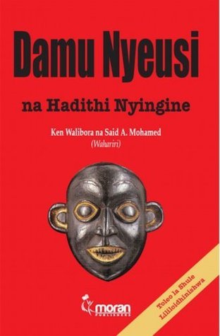 Damu Nyeusi na Hadithi Nyingine by Ken Walibora | Goodreads
