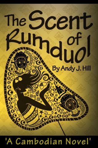 The Scent of Rumduol: A Cambodian Novel by Andy J. Hill | Goodreads