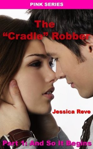 The "Cradle" Robber - Part 1: And So It Begins by Jessica Reve | Goodreads