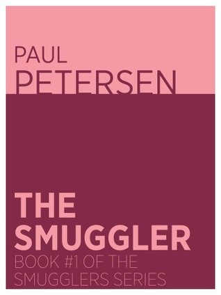 The Smuggler (Smuggler, #1) by Paul Petersen | Goodreads