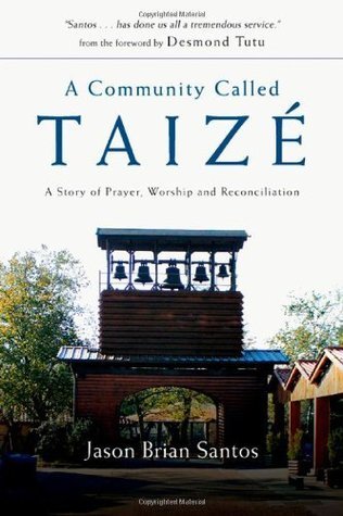 A Community Called Taize: A Story of Prayer, Worship and Reconciliation ...