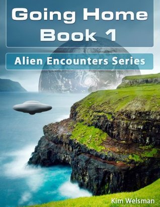 Going Home (Book 1 of the Alien Encounters Series) by Kim Welsman ...