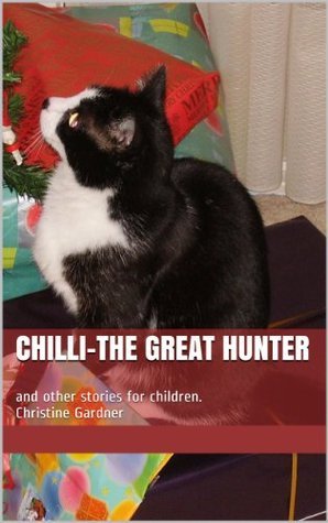 CHILLI-THE GREAT HUNTER: Three Stories for Young Children by Christine ...