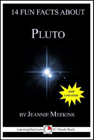 14 Fun Facts About Pluto: A 15-Minute Book by Jeannie Meekins | Goodreads