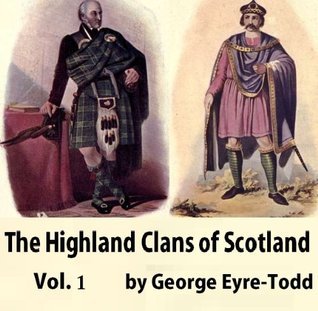 The Highland Clans of Scotland: Their History and Traditions, Volume 1 ...
