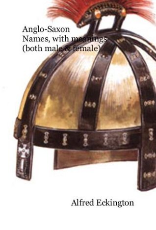 Anglo-Saxon Names, with meanings by Alfred Eckington | Goodreads