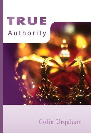 True Authority (True Series Book 9) by Colin Urquhart | Goodreads