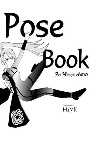 Pose Book for Manga Artists (Pose Book Series) by H2YK | Goodreads