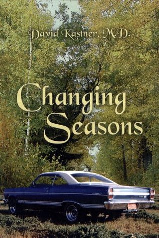 Changing Seasons: The Adventures of Dr. Dave Part 1 by David Kastner MD | Goodreads