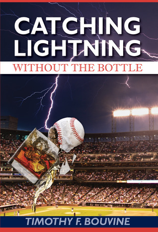Catching Lightning Without the Bottle by Timothy F. Bouvine | Goodreads