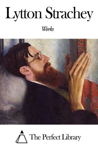 Works of Lytton Strachey by Lytton Strachey | Goodreads