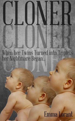 CLONER : a Sci-Fi Novel about Human Cloning by Emma Lorant | Goodreads