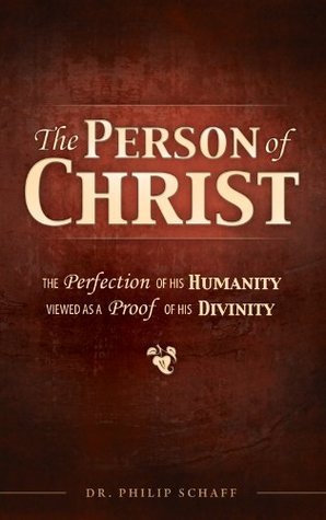 Person of Christ: The Perfection of His Humanity Viewed as a Proof of ...
