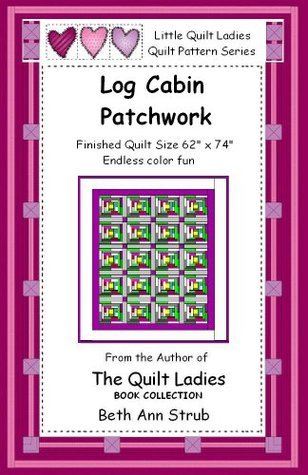 Log Cabin Quilt Block Pattern by Beth Ann Strub | Goodreads