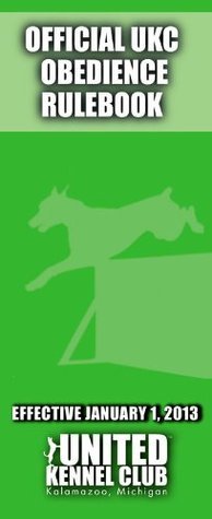 Official UKC Obedience Rulebook by United Kennel Club | Goodreads