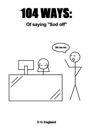 104 WAYS: Of saying "Sod off" by Daniel England | Goodreads