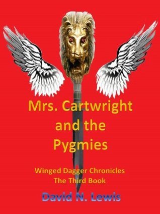 Mrs. Cartwright and the Pygmies: Winged Dagger Chronicles The Third ...