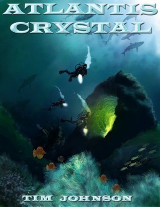The Atlantis Crystal by Tim W. Johnson | Goodreads