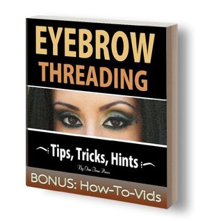 Eyebrow Threading: The Ultimate How-To Guide by One Iron Press | Goodreads