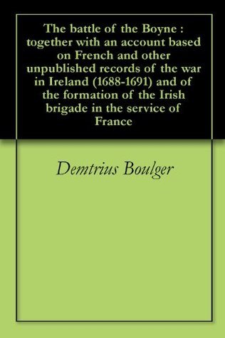 The battle of the Boyne : together with an account based on French and ...