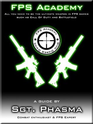 FPS Academy - Combat Guide by Sergeant Phasma | Goodreads