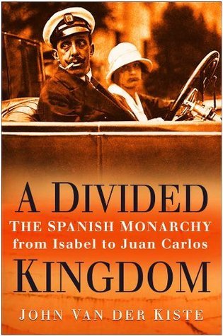 A Divided Kingdom: The Spanish Monarchy from Isabel to Juan Carlos by ...