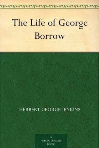 The Life of George Borrow by Herbert George Jenkins | Goodreads