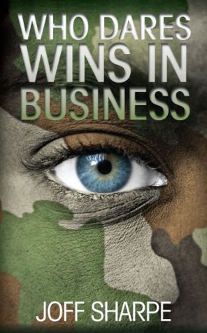 Who Dares Wins In Business by Joff Sharpe | Goodreads