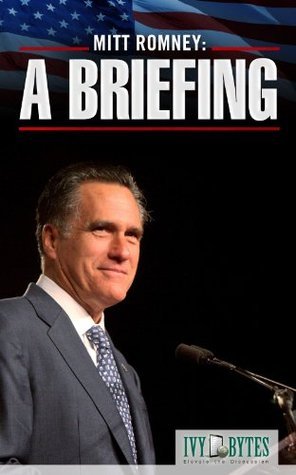 Mitt Romney: A Briefing by Ivy Bytes | Goodreads