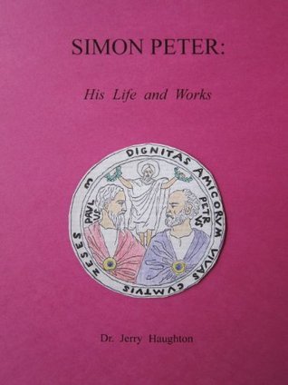 THE APOSTLE PETER: His Life and Works by Jerry Haughton | Goodreads