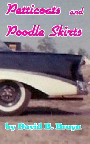 Petticoats and Poodle Skirts by David B. Bruyn | Goodreads