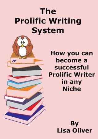 The Prolific Writing System by Lisa Oliver | Goodreads