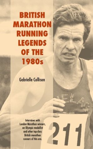 British Marathon Running Legends of the 1980s by Gabrielle Collison ...