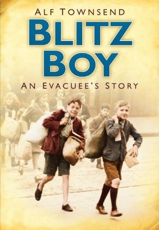 Blitz Boy: An Evacuee's Story by Alf Townsend | Goodreads