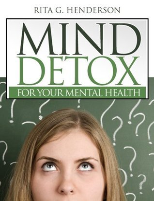 Mind Detox: For Your Mental Health by Rita G. Henderson | Goodreads