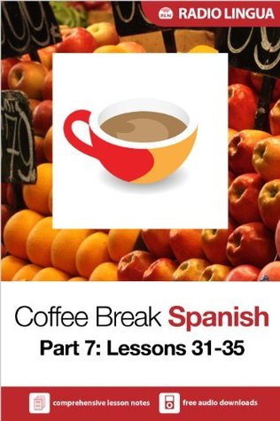 Coffee Break Spanish 7: Lessons 31-35 - Learn Spanish in your coffee ...
