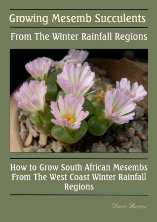 Growing Mesemb Succulents From The Winter Rainfall Regions by David ...
