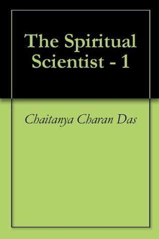 The Spiritual Scientist - 1 by Chaitanya Charan | Goodreads