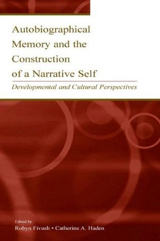 Autobiographical Memory and the Construction of A Narrative Self ...