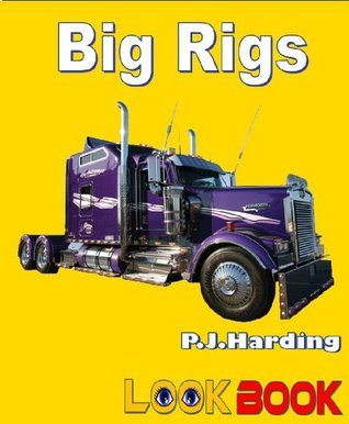 Big Rigs (Look Book) by P.J. Harding | Goodreads