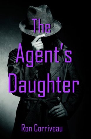 The Agent's Daughter (Agent Series Book 1) by Ron Corriveau | Goodreads