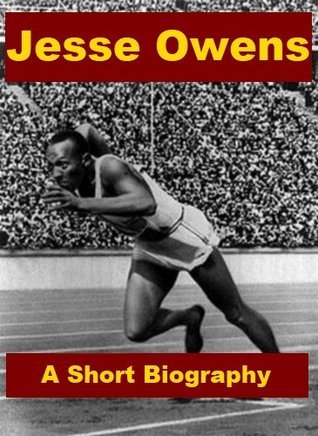 Jesse Owens - A Short Biography by Jonathan Madden | Goodreads