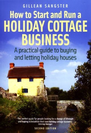 How To Start and Run a Holiday Cottage Business (2nd Edition): A ...