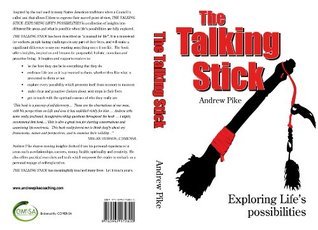 THE TALKING STICK: EXPLORING LIFE'S POSSIBILITIES by Andrew Pike ...