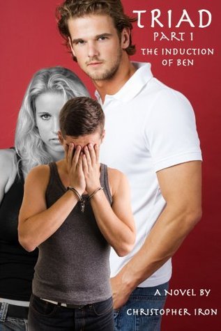 Triad: The Induction of Ben (Trian Book 1) by Christopher Iron | Goodreads