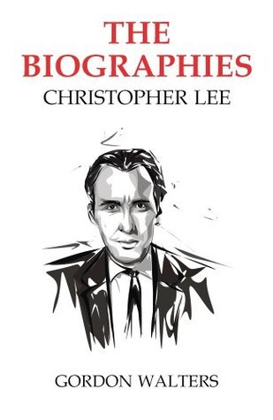 Christopher Lee (The Biographies) by Gordon Walters | Goodreads