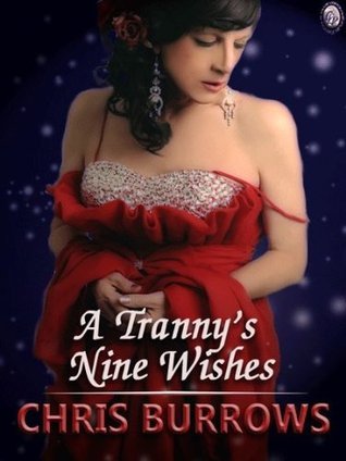 A Trannys Nine Wishes by Chris Burrows | Goodreads