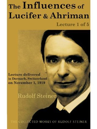The Influences of Lucifer and Ahriman: Lecture 1 of 5 by Rudolf Steiner ...