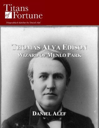 Thomas Alva Edison: Wizard of Menlo Park by Daniel Alef | Goodreads